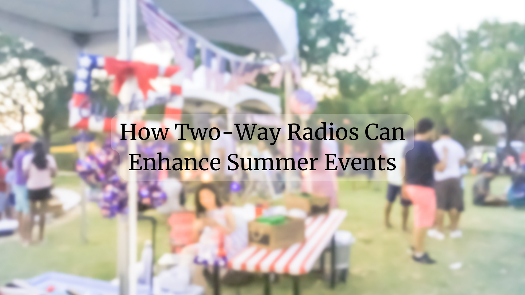 How Two-Way Radios Can Enhance Summer Events