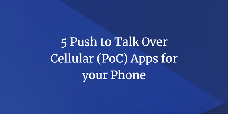 5 Best Push to Talk Over Cellular Apps For Your Android or iPhone